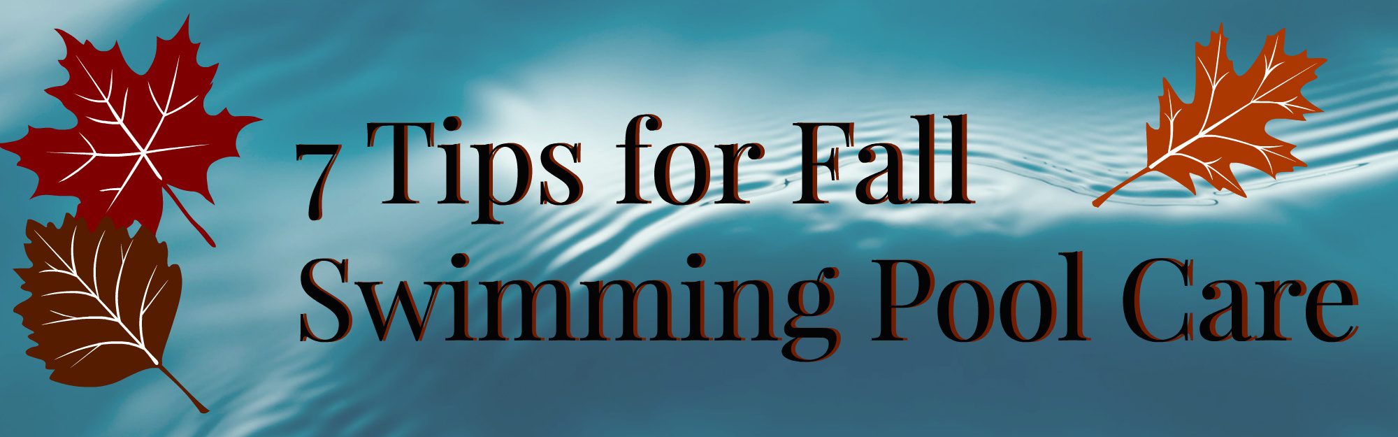 7 Tips for Fall Swimming Pool Care | R&R Pools