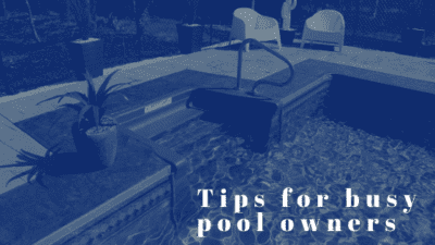 5 tips for busy pool owners | R&R Pools