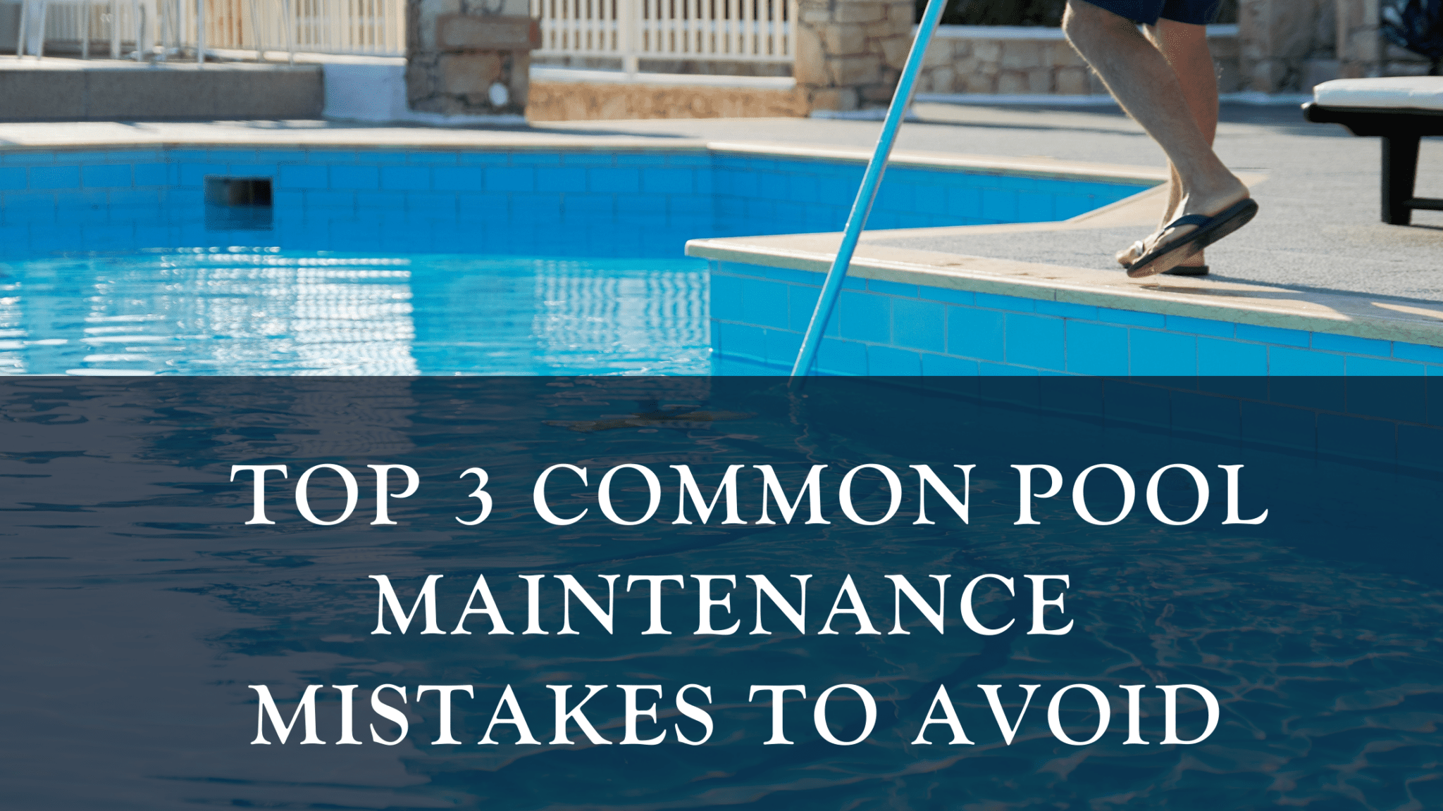 Top 3 Common Pool Maintenance Mistakes to Avoid | R&R Pools