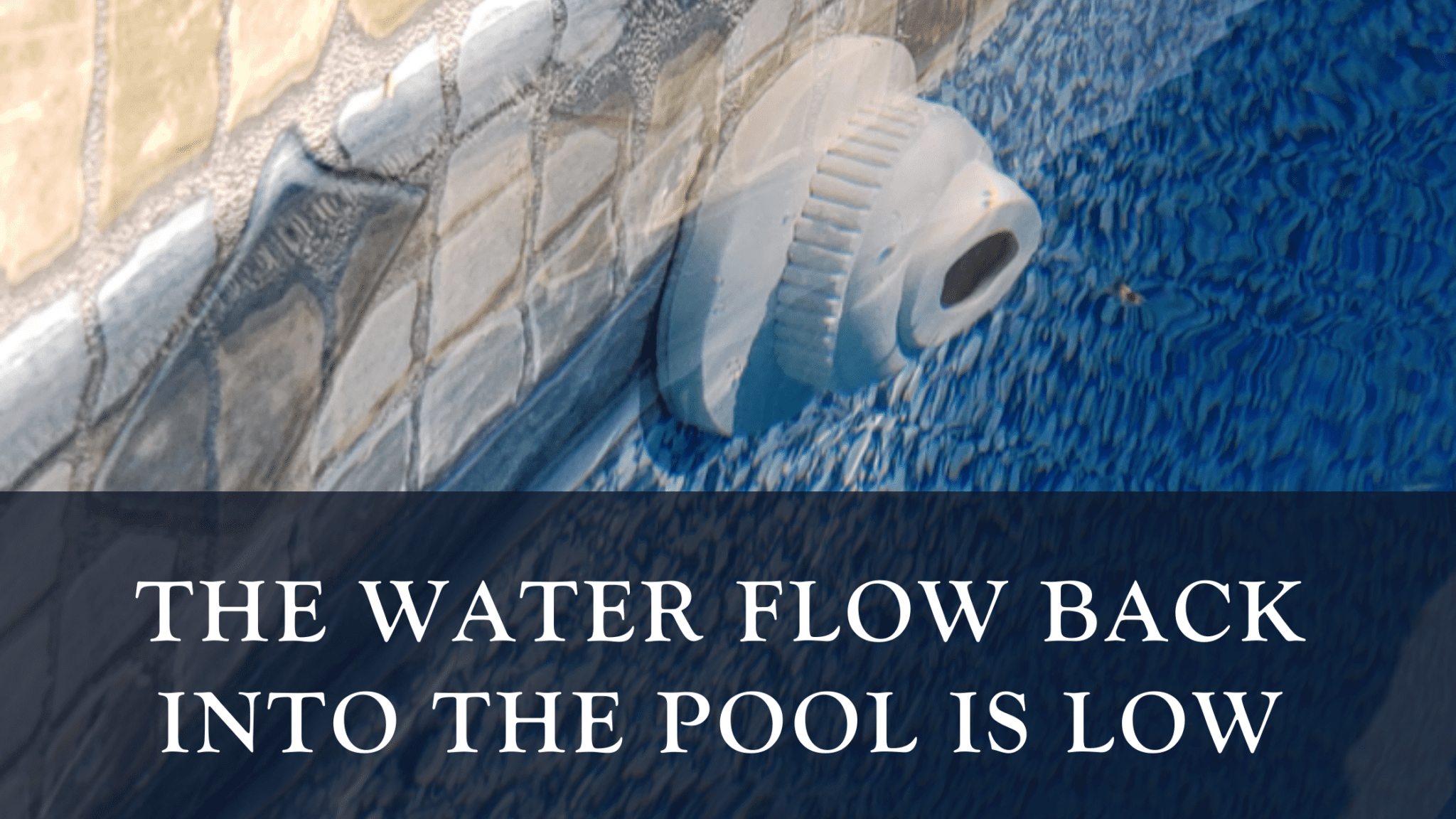 The Water Flow Back into the Pool is Low | R&R Pools