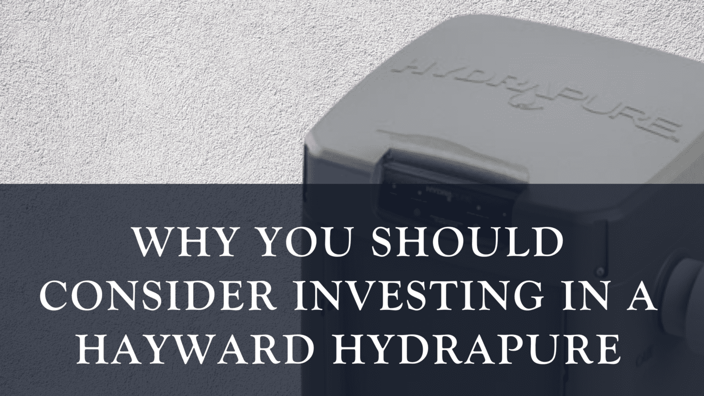 Why you should consider investing in a Hayward Hydrapure | R&R Pools