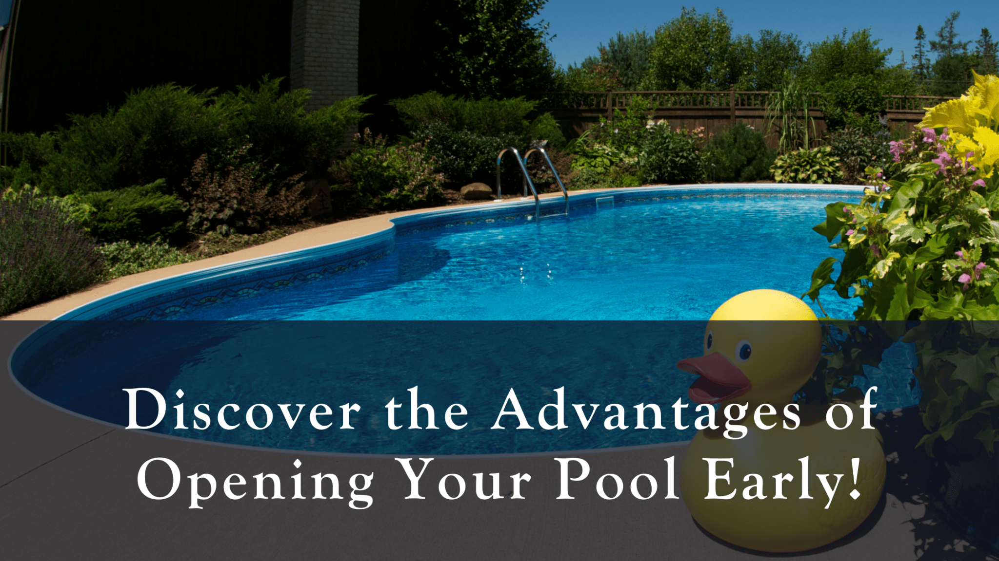 Discover the Advantages of Opening Your Pool Early! | R&R Pools