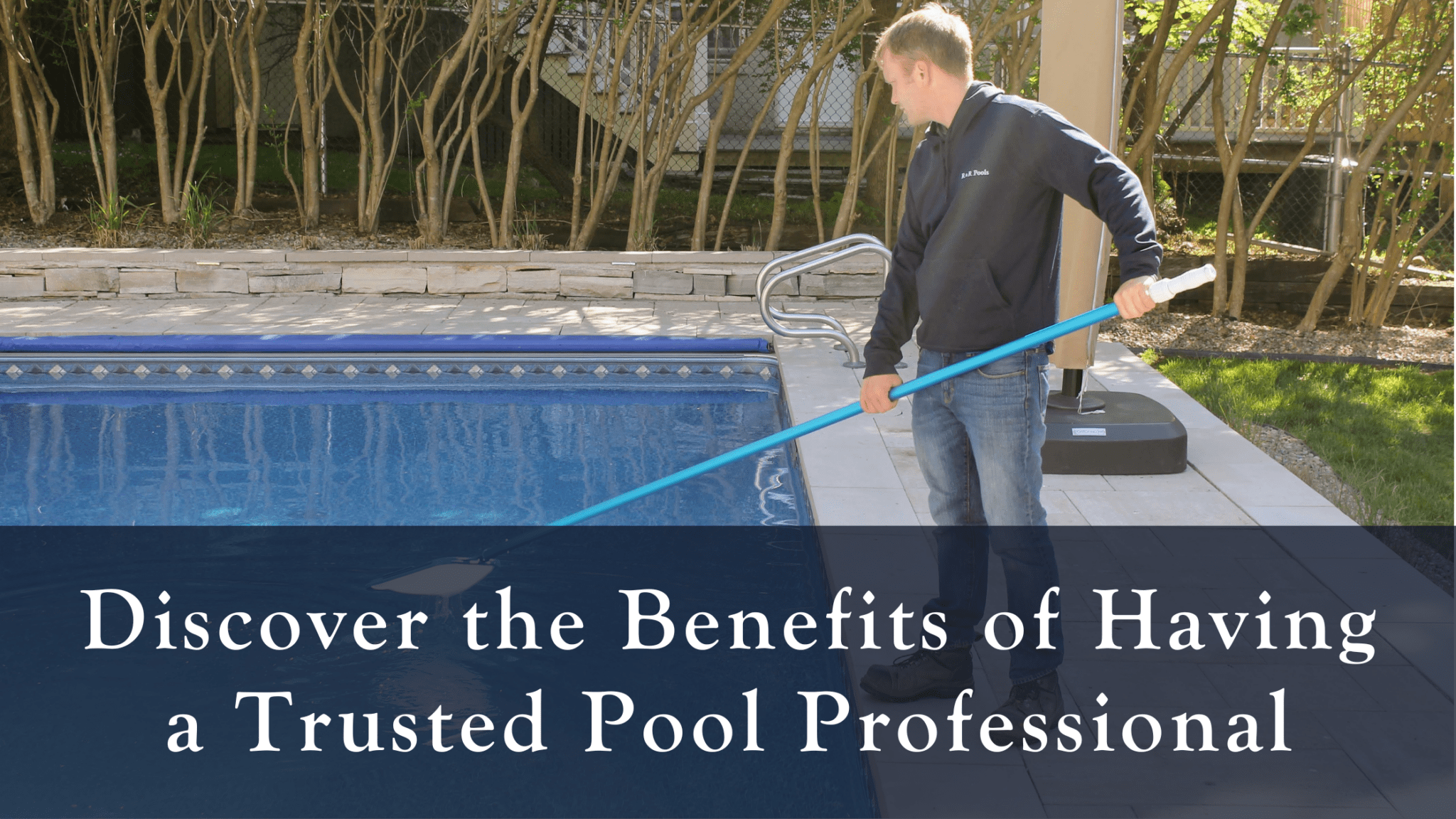 Discover the Benefits of Having a Trusted Pool Professional | R&R Pools