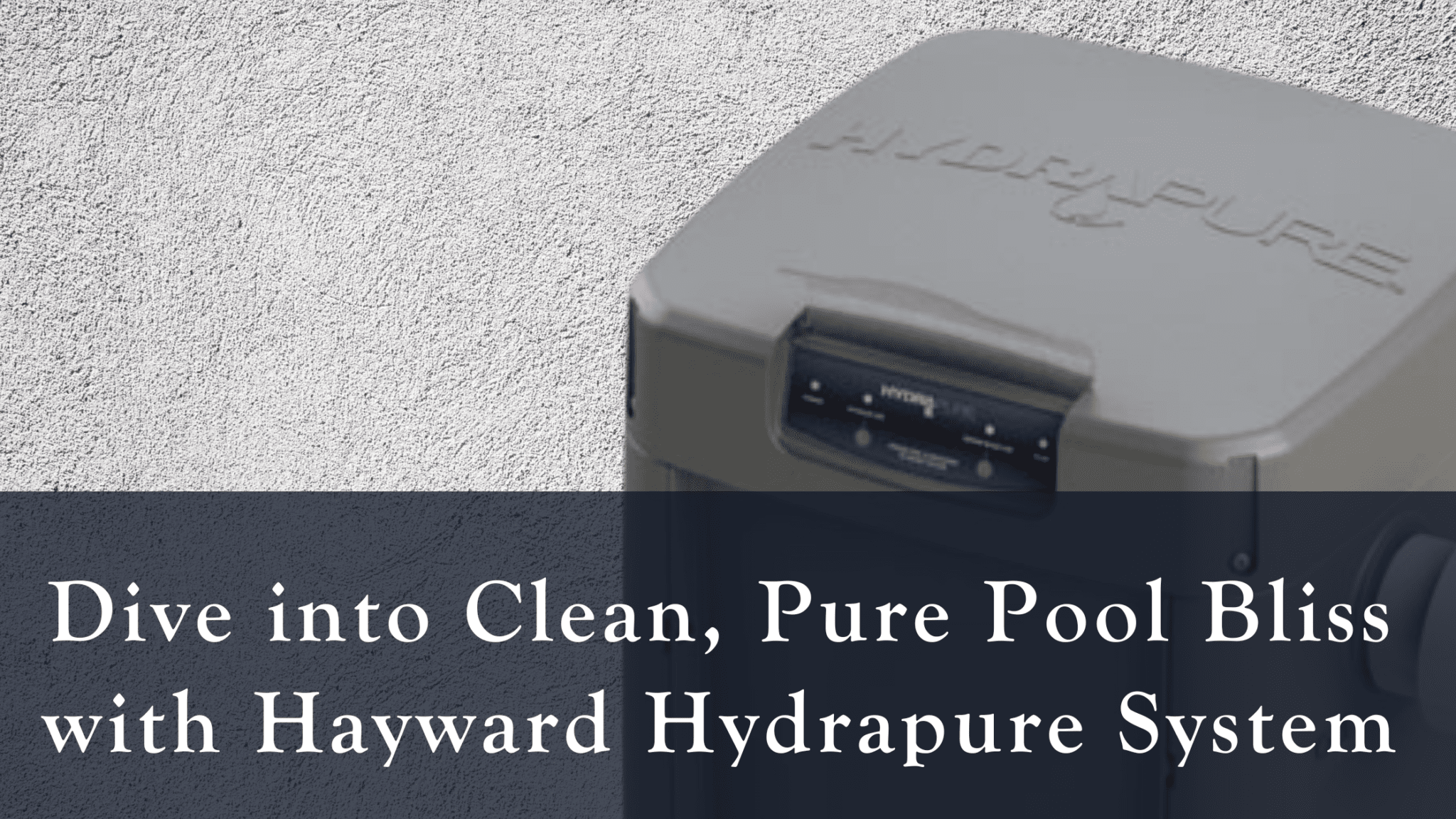 Dive into Clean, Pure Pool Bliss with Hayward Hydrapure AOP System: A ...