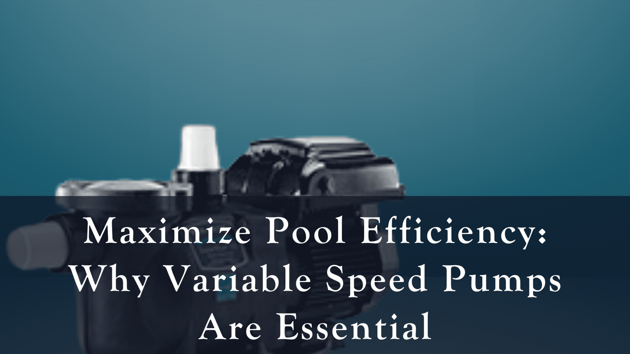 Maximize Pool Efficiency: Why Variable Speed Pumps Are Essential | R&R ...